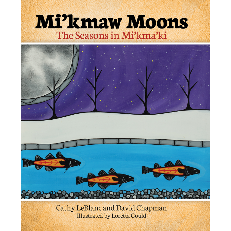 Mi’kmaw Moons by Cathy LeBlanc (CA), David Chapman (CA), Formac ...